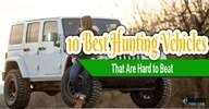 10 Best Hunting Vehicles That are Hard to Beat